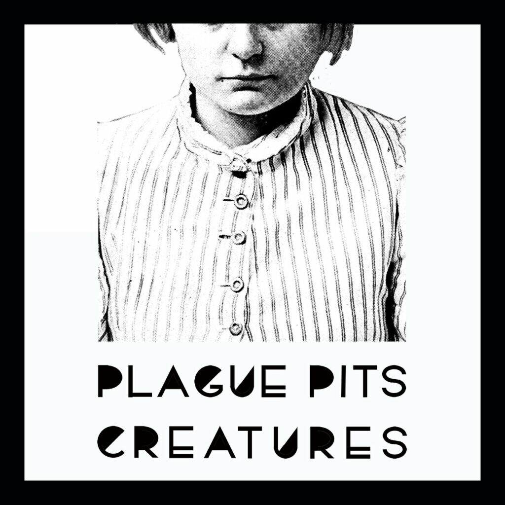 Plague Pits, "Creatures" | I Die: You Die