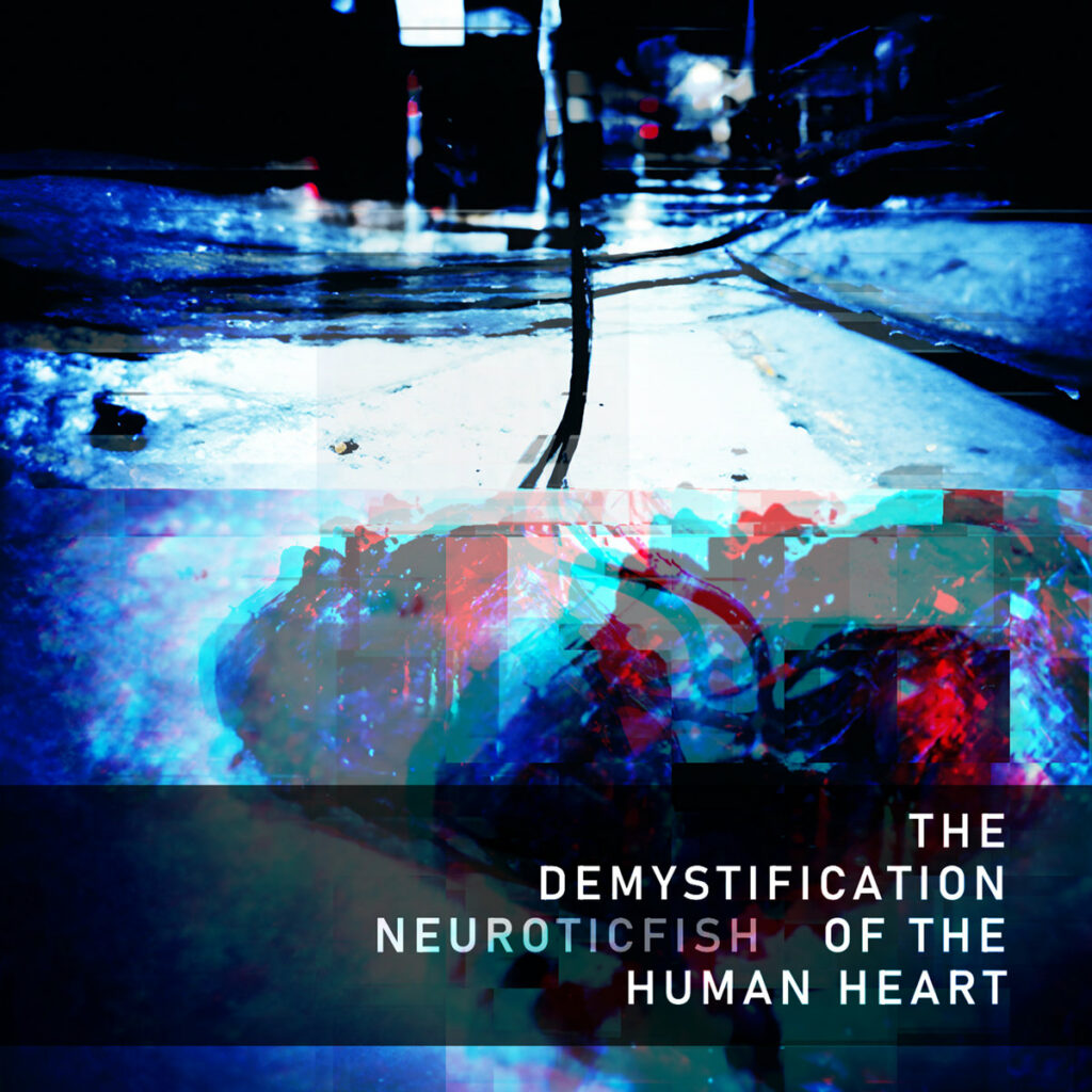 Neuroticfish, "The Demystification of the Human Heart" | I Die: You Die